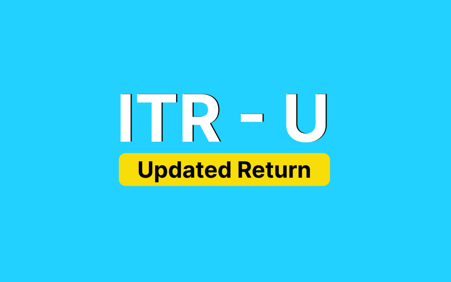What is ITR-U & How to file Updated Return under section 139(8A)